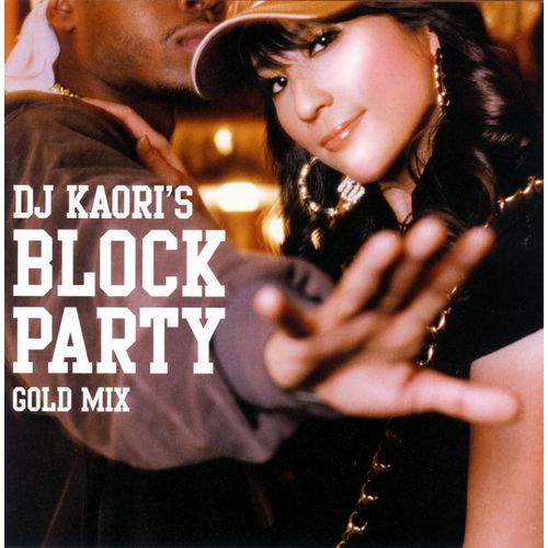 DJ KAORI/BLOCK PARTY GOLD MIX : dcba0987のblog