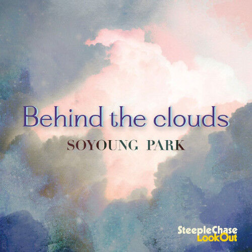 新品CD Behind The Clouds / SOYOUNG PARK : 創立50周年を迎えたSteepleChaseより 韓国出身ジャズ・ヴォーカリストのフルデビュー・アルバム ...