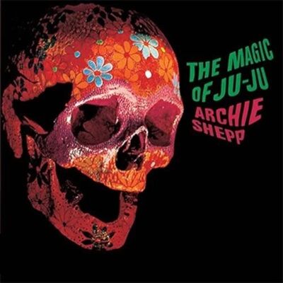 新品LP ARCHIE SHEPP / MAGIC OF JU-JU : アヴァンギャルドとファンクネスが一体化した、ブラック・ジャズの ...
