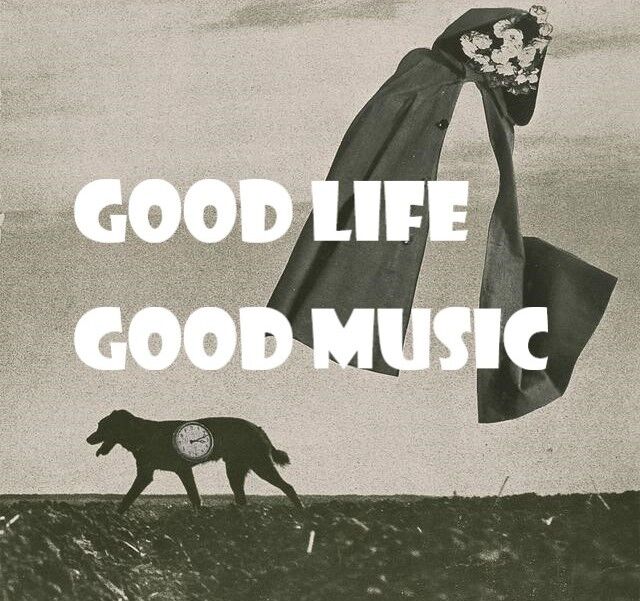 Good Life Good Music!!