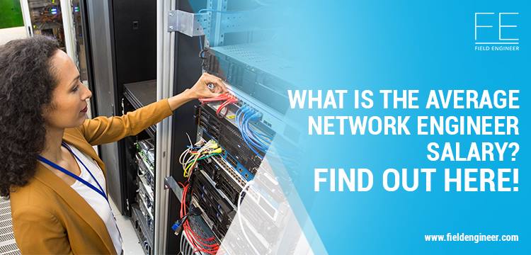 What is the average network engineer salary? Find out below! : Field ...