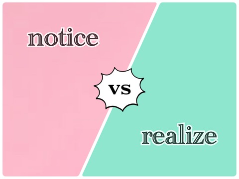 🍧この2つ何が違うの？："notice" & "realize" : 英語de女子会 大人になってからでも遅くない！目指せ英語ペラペラ女子（毎週金曜日更新）