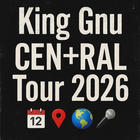 King Gnuライブ2026開催決定🔥ツアー日程・チケット情報を徹底解説！ : STEP UP