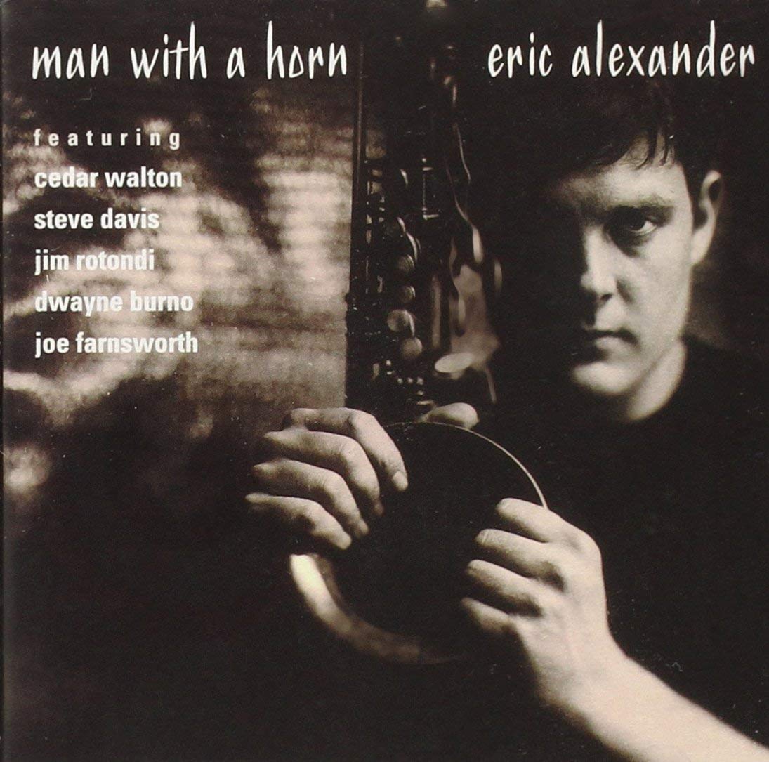 徒然音楽残日録（ジャズ、ロック、ソウル．．．） : Eric Alexander / Man With A Horn