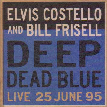 Deep Dead Blue/Elvis Costello and Bill Frisell : ジャズCDの個人ページBlog