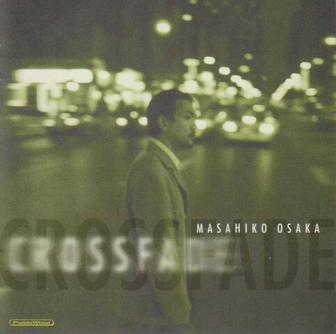 Crossfade/Masahiko Osaka : ジャズCDの個人ページBlog
