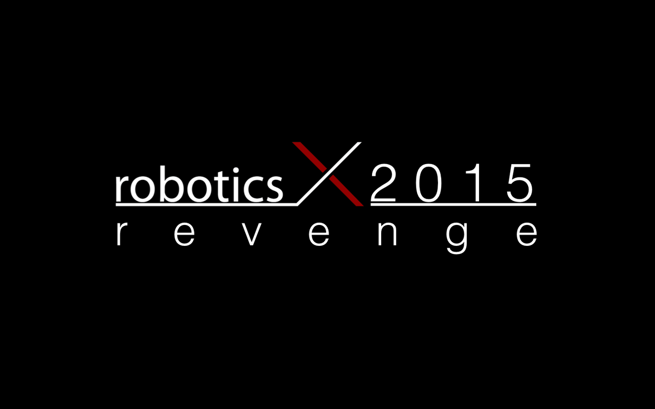 robotics X : robotics X 2015 revenge