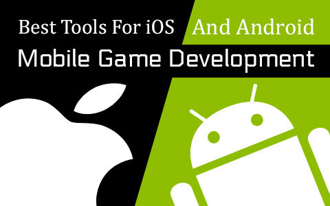 Best Tools For iOS and Android Mobile Game Development : App Development