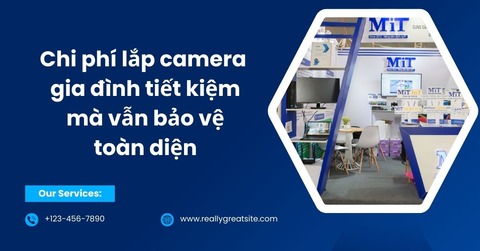Chi phí lắp camera gia đình tiết kiệm mà vẫn bảo vệ toàn diện : MiT ...