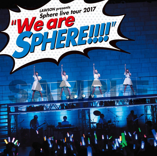 スフィアのライブBD「Sphere live tour 2017 “We are SPHERE!!!!”」予約開始！2日目のライブパートの模様 ...