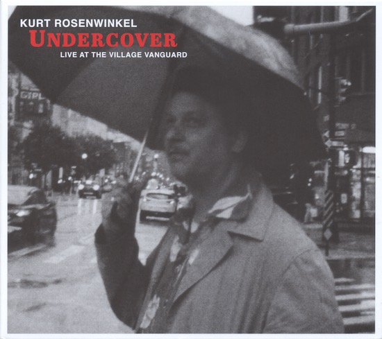 Kurt Rosenwinkel / Undercover: Live at the Village Vanguard : Jazz ...