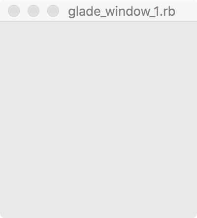 noanoa 日々の日記 : Ruby/GTK3を今時のGlade, XML, Builder, CSSで書く1- 基本，ウィンドウ