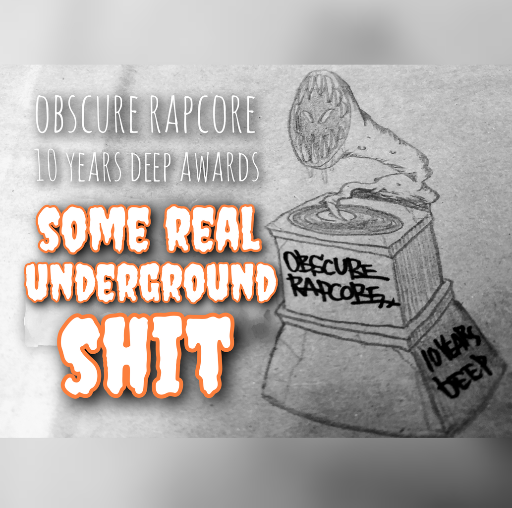 10 YEARS DEEP AWARDS: SOME REAL UNDERGROUND SHIT : OBSCURE RAPCORE