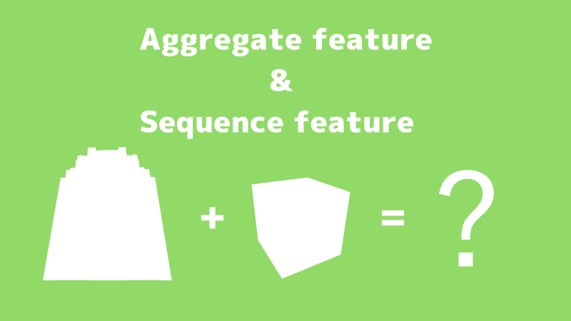 Aggregate featureとSequence featureを理解しよう！【Minecraft】 | とかさんのブログ